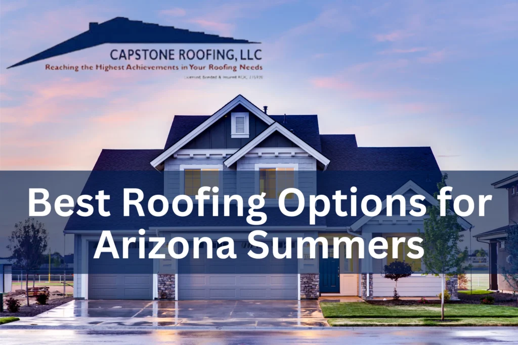 Best Roofing Options for Arizona Summers | Capstone Roofing AZ