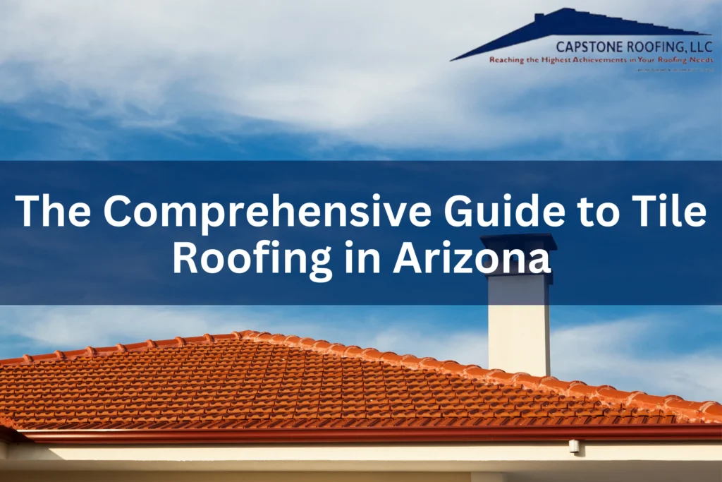 The Comprehensive Guide to Tile Roofing in Arizona | Capstone Roofing AZ
